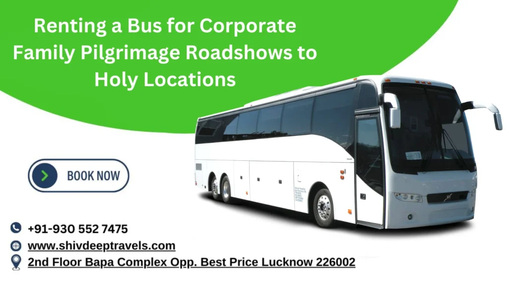 Renting a Bus for Corporate Family Pilgrimage Roadshows to Holy Locations