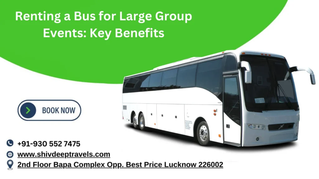 Renting a Bus for Large Group Events: Key Benefits